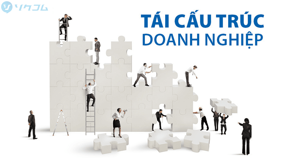 Tầm Quan Trọng Của Tái Cấu Trúc Trong Quản Lý Doanh Nghiệp